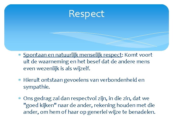 Respectvolle bejegening Basis voor communicatie en samenwerking Respect