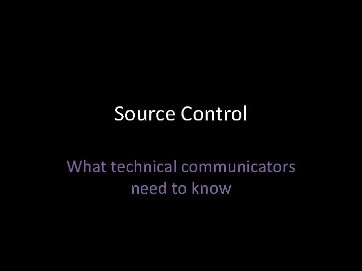 Source Control What technical communicators need to know