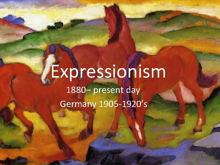 Expressionism 1880 present day Germany 1905 1920s Van