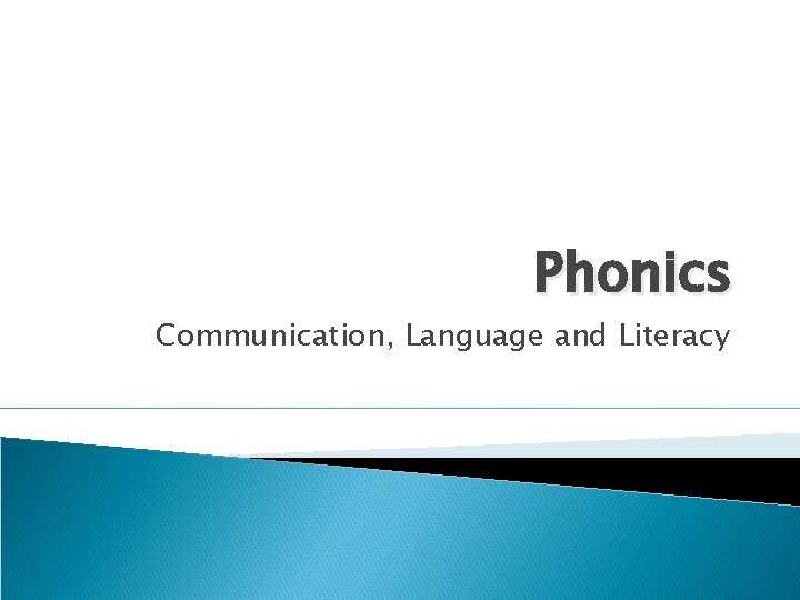 Phonics Communication Language and Literacy Phonics is 1