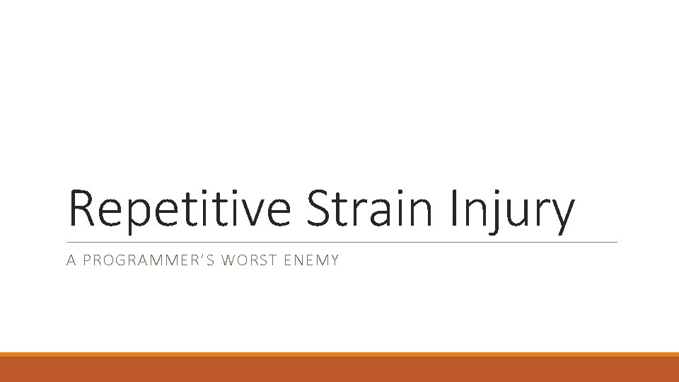 Repetitive Strain Injury A PROGRAMMERS WORST ENEMY Overview