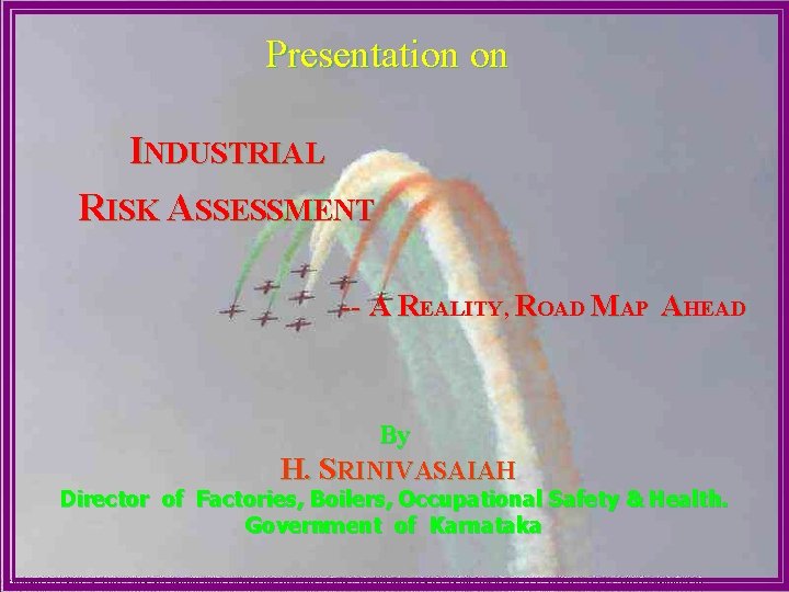 Presentation on INDUSTRIAL RISK ASSESSMENT A REALITY ROAD