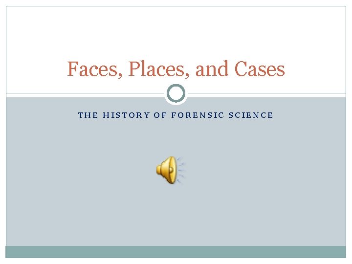 Faces Places and Cases THE HISTORY OF FORENSIC