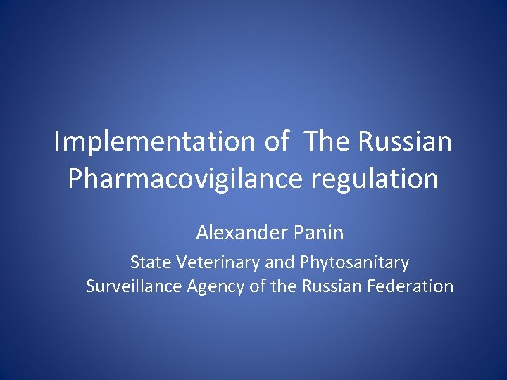 Implementation of The Russian Pharmacovigilance regulation Alexander Panin