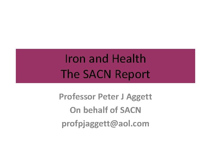Iron and Health The SACN Report Professor Peter