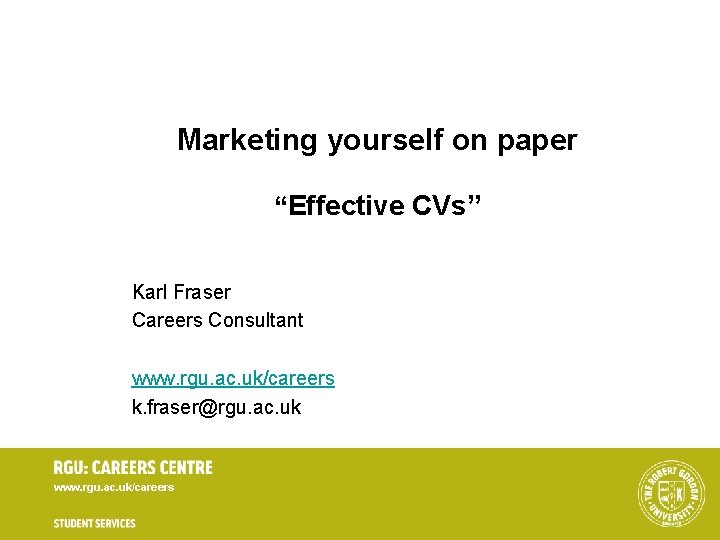 Marketing yourself on paper Effective CVs Karl Fraser