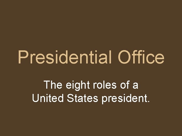 Presidential Office The eight roles of a United