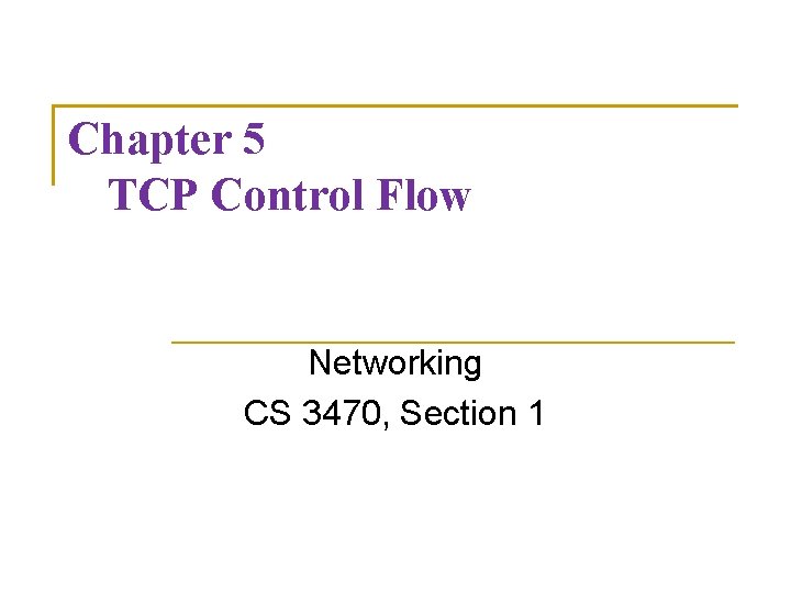 Chapter 5 TCP Control Flow Networking CS 3470