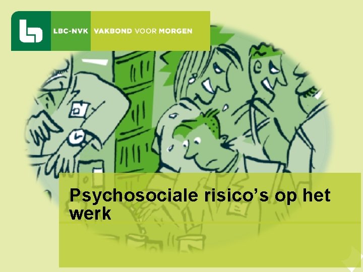 Psychosociale risicos op het werk DE NIEUWE WETGEVING