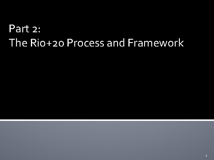 Part 2 The Rio20 Process and Framework 1