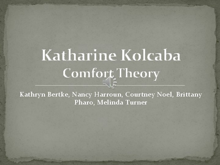 Katharine Kolcaba Comfort Theory Kathryn Bertke Nancy Harroun