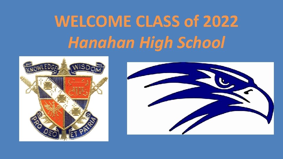 WELCOME CLASS of 2022 Hanahan High School Administration