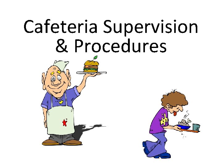 Cafeteria Supervision Procedures Do we need to make