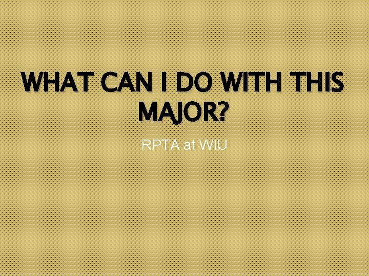 WHAT CAN I DO WITH THIS MAJOR RPTA