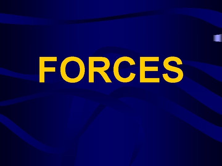 FORCES What is a force A force is