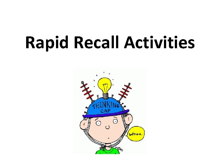 Rapid Recall Activities Retention of facts is key
