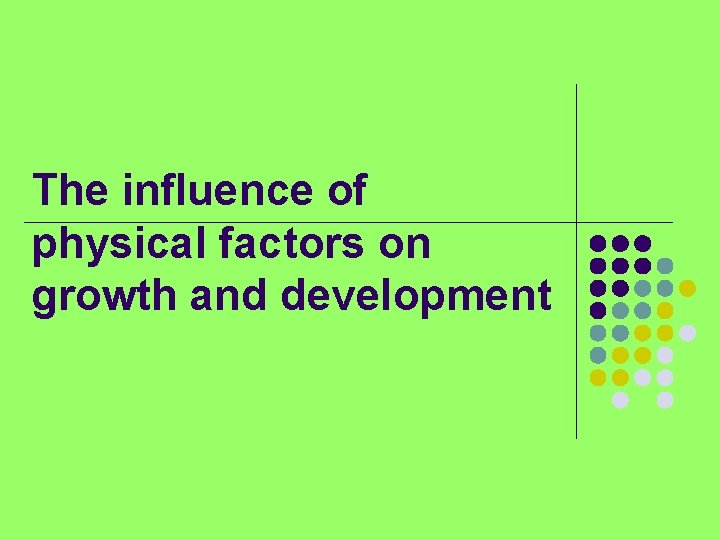 The influence of physical factors on growth and