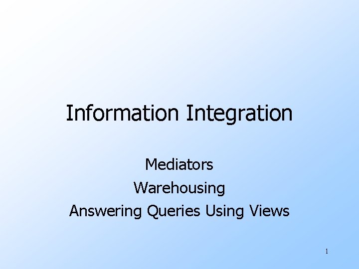 Information Integration Mediators Warehousing Answering Queries Using Views