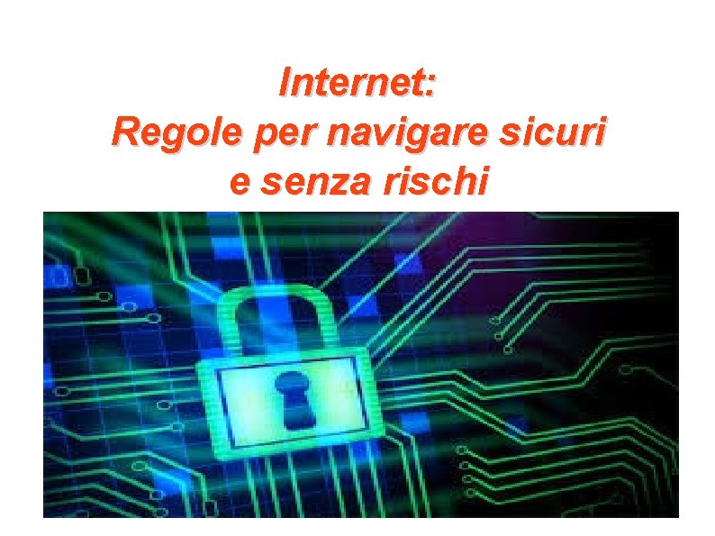 Internet Regole per navigare sicuri e senza rischi