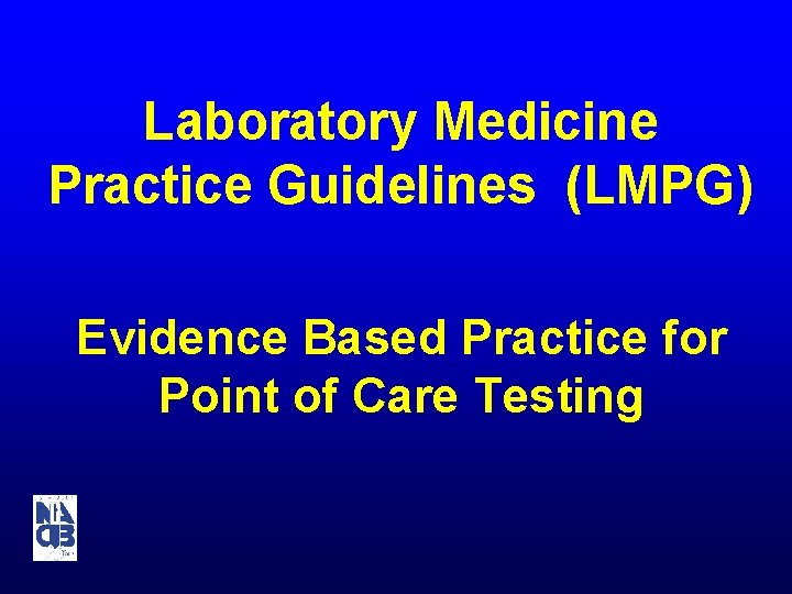 Laboratory Medicine Practice Guidelines LMPG Evidence Based Practice