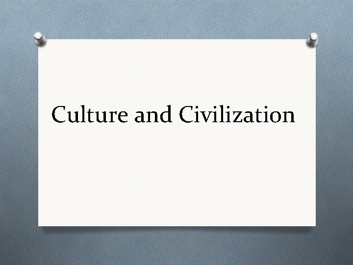Culture and Civilization Definition of Culture O The