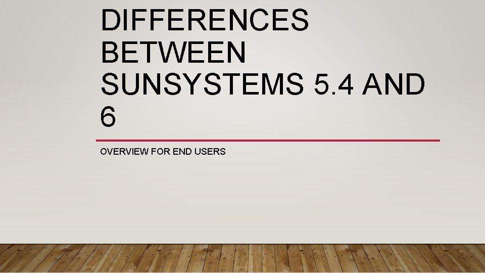 DIFFERENCES BETWEEN SUNSYSTEMS 5 4 AND 6 OVERVIEW