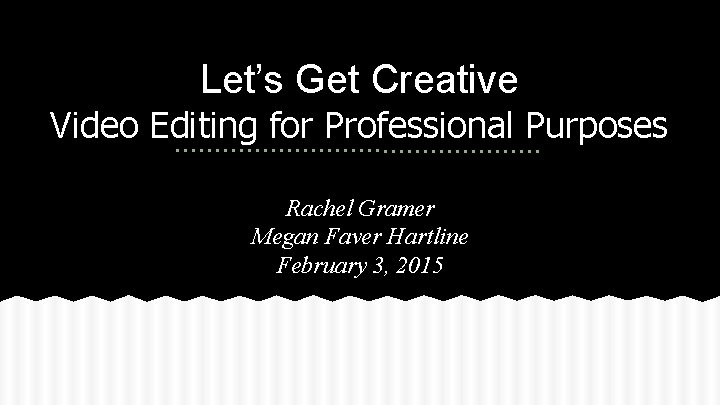 Lets Get Creative Video Editing for Professional Purposes