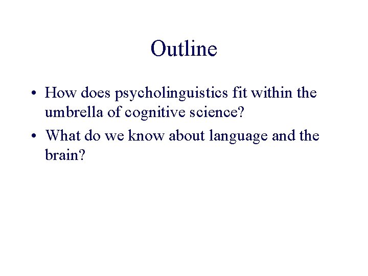 Brain Psycholinguistics Cognitive Science Outline How does ...
