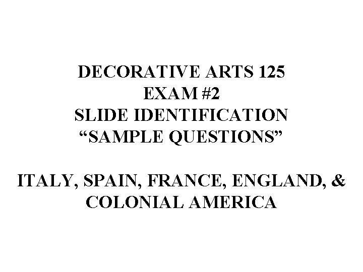 DECORATIVE ARTS 125 EXAM 2 SLIDE IDENTIFICATION SAMPLE