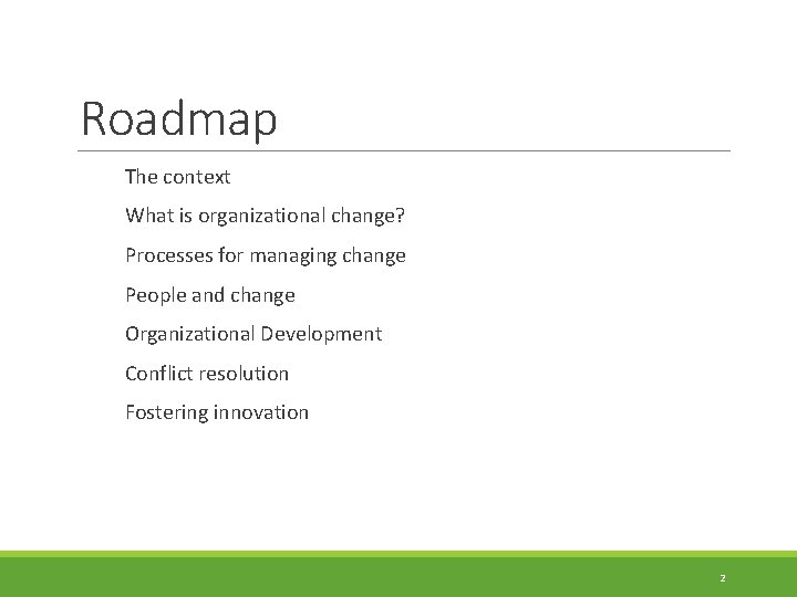 Managing Change Roadmap The context What is organizational