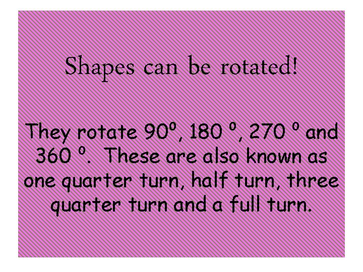 Rotations Rotations are when one object moves to