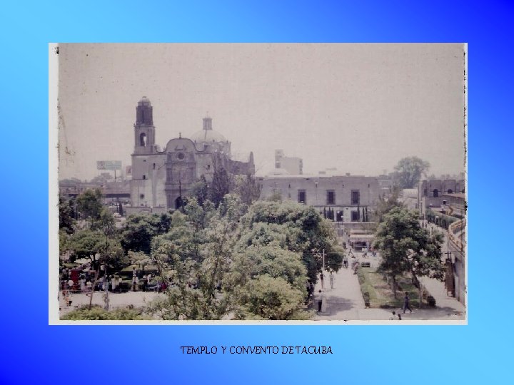 INSTITUTO MORELOS historia TEMPLO Y CONVENTO DE TACUBA