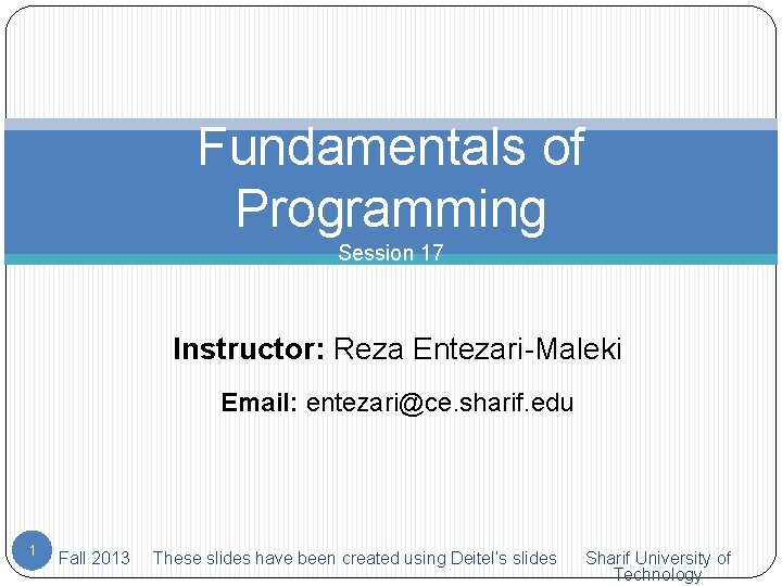 Fundamentals of Programming Session 17 Instructor Reza EntezariMaleki