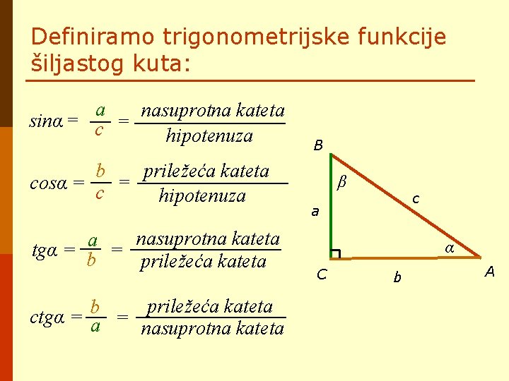 Trigonometrijske funkcije na pravokutnom trokutu Pravokutni trokut ima