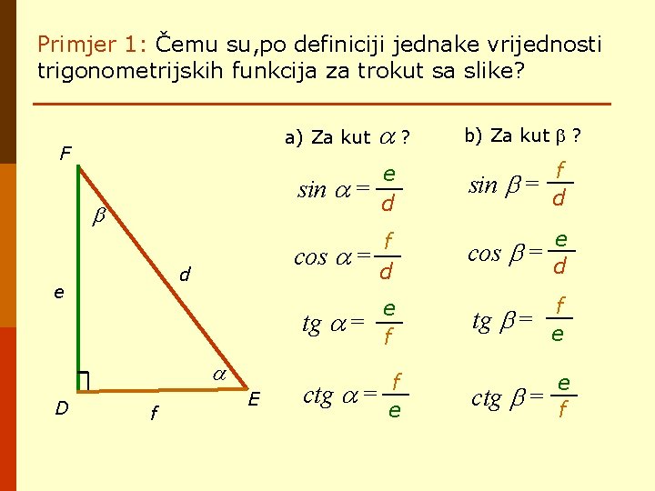 Trigonometrijske funkcije na pravokutnom trokutu Pravokutni trokut ima