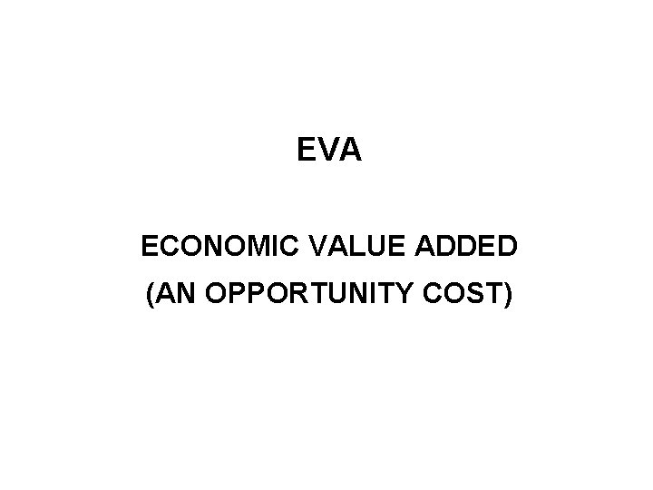 EVA ECONOMIC VALUE ADDED AN OPPORTUNITY COST The