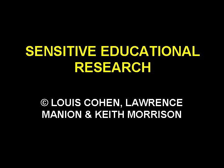 SENSITIVE EDUCATIONAL RESEARCH LOUIS COHEN LAWRENCE MANION KEITH