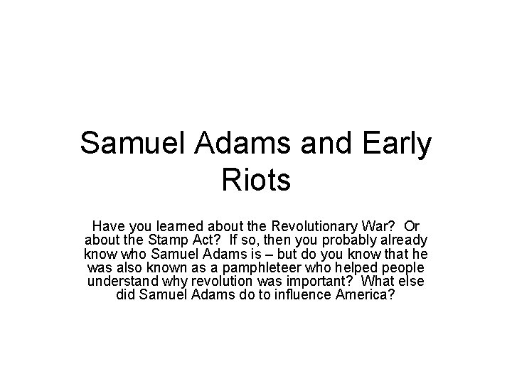 Samuel Adams and Early Riots Have you learned