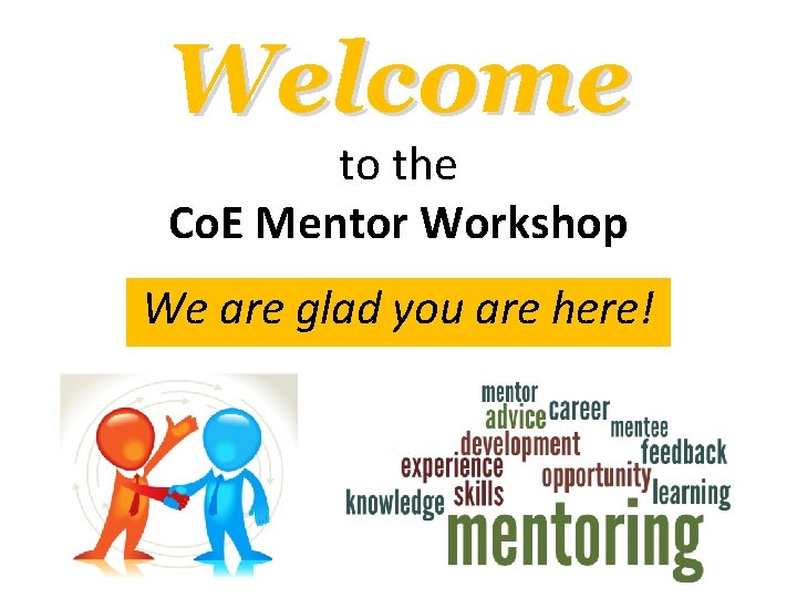 Welcome to the Co E Mentor Workshop We