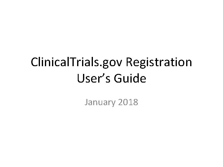 Clinical Trials gov Registration Users Guide January 2018