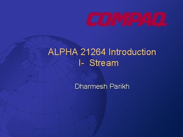 ALPHA 21264 Introduction I Stream Dharmesh Parikh System