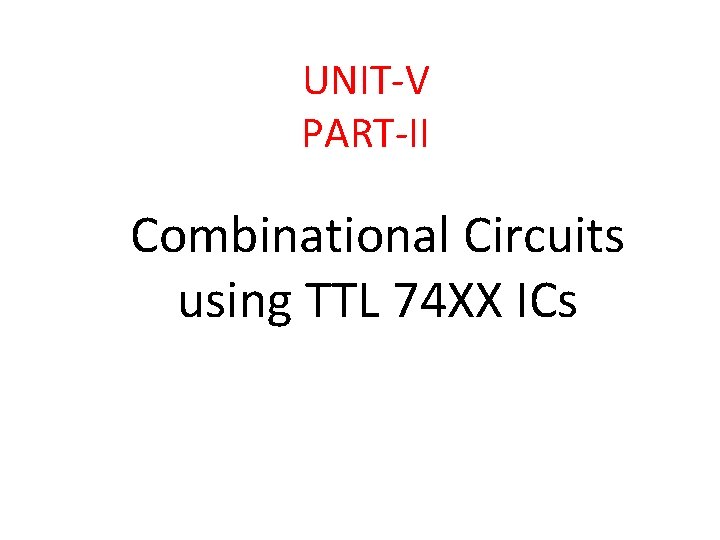 UNITV PARTII Combinational Circuits using TTL 74 XX
