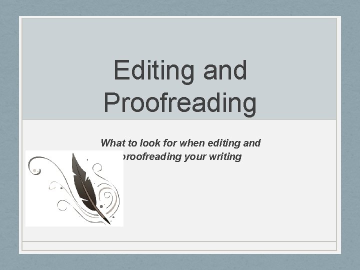 Editing and Proofreading What to look for when