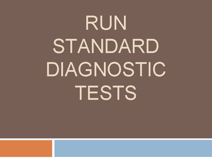 RUN STANDARD DIAGNOSTIC TESTS What is a Diagnostic
