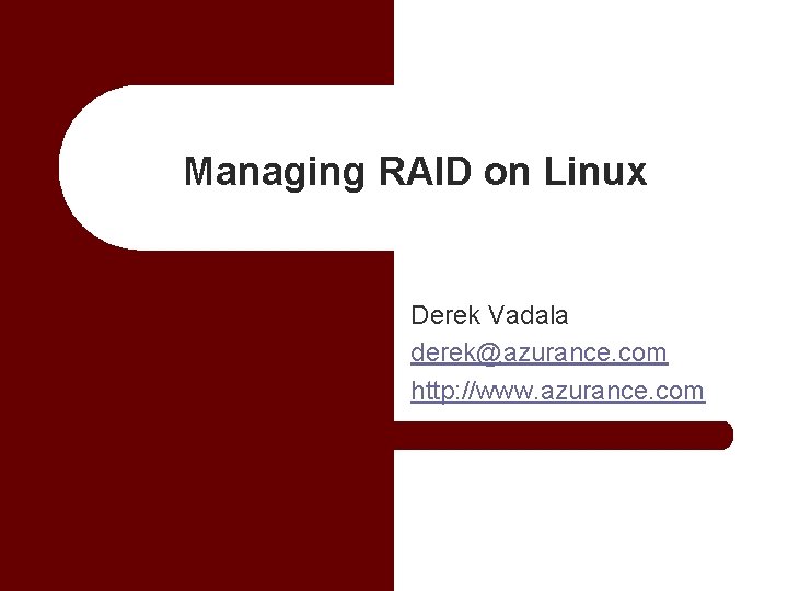 Managing RAID on Linux Derek Vadala derekazurance com