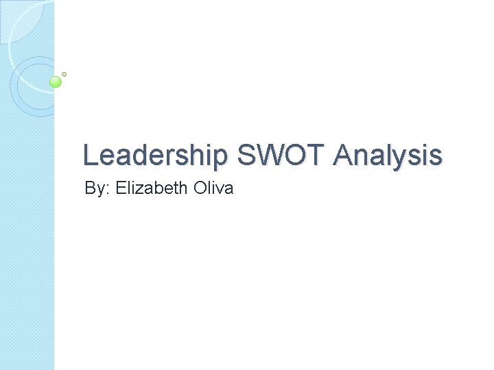 Leadership SWOT Analysis By Elizabeth Oliva Table of