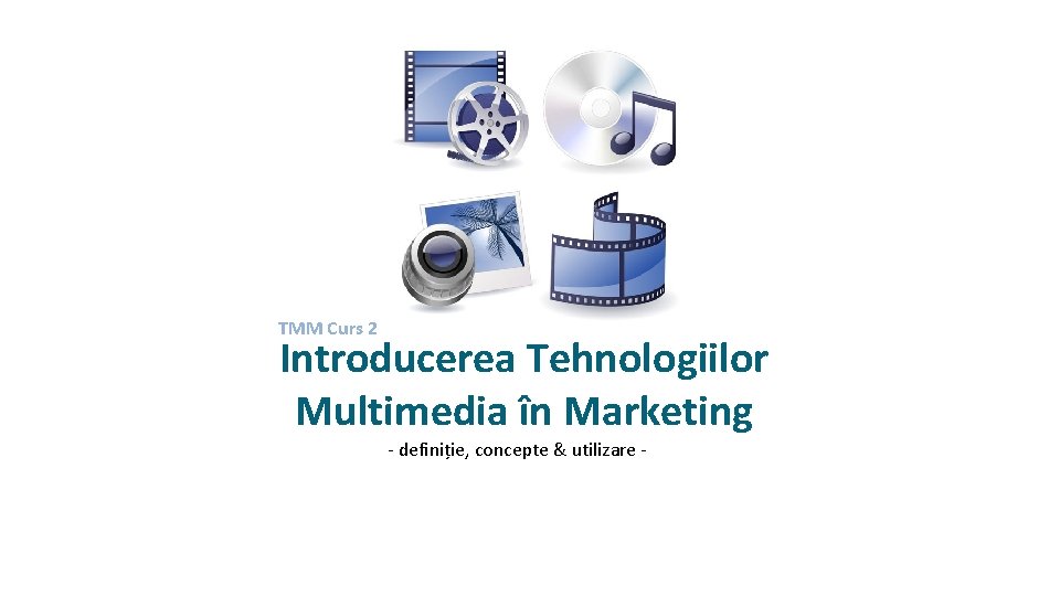 TMM Curs 2 Introducerea Tehnologiilor Multimedia n Marketing