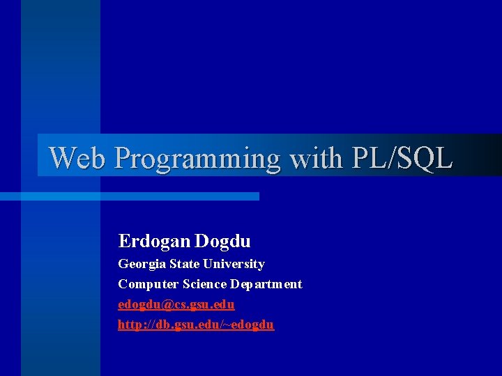 Web Programming with PLSQL Erdogan Dogdu Georgia State