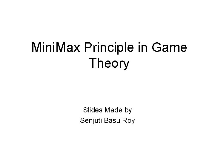 Mini Max Principle in Game Theory Slides Made