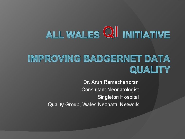 ALL WALES QI INITIATIVE IMPROVING BADGERNET DATA QUALITY